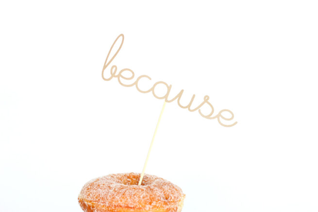 “Because” Typographic Topper